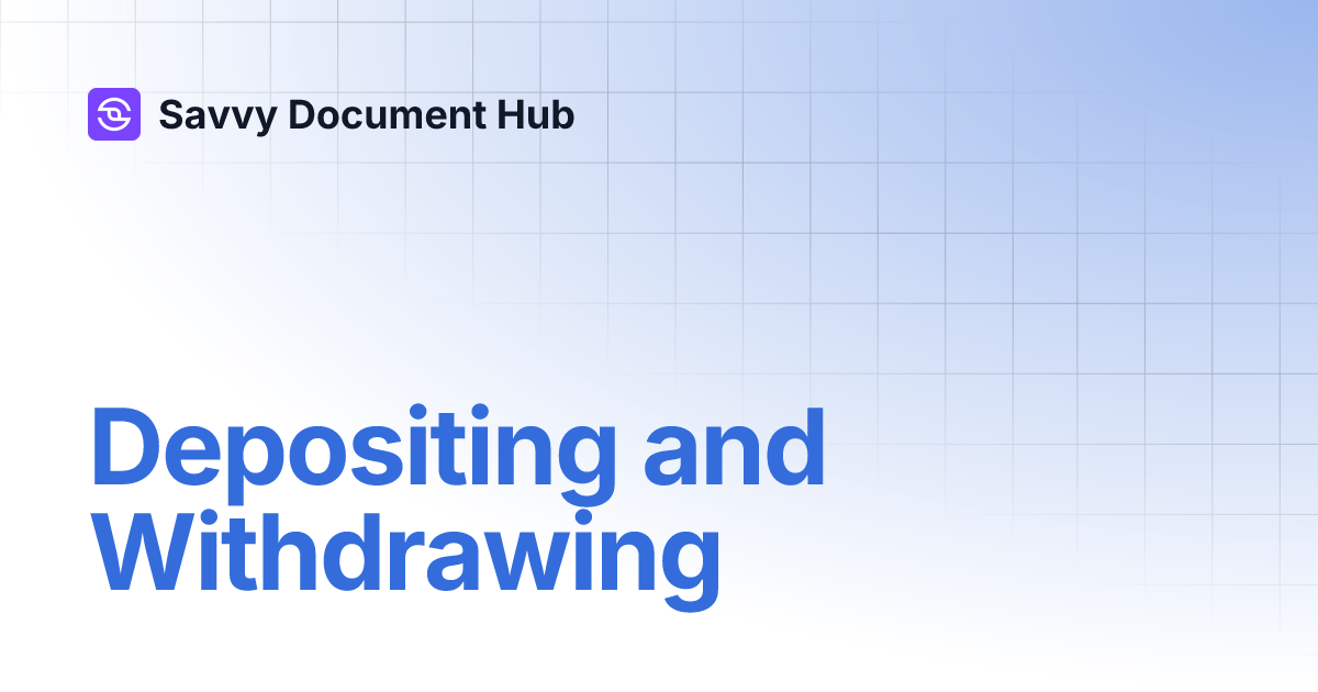 Depositing and Withdrawing | Savvy Document Hub
